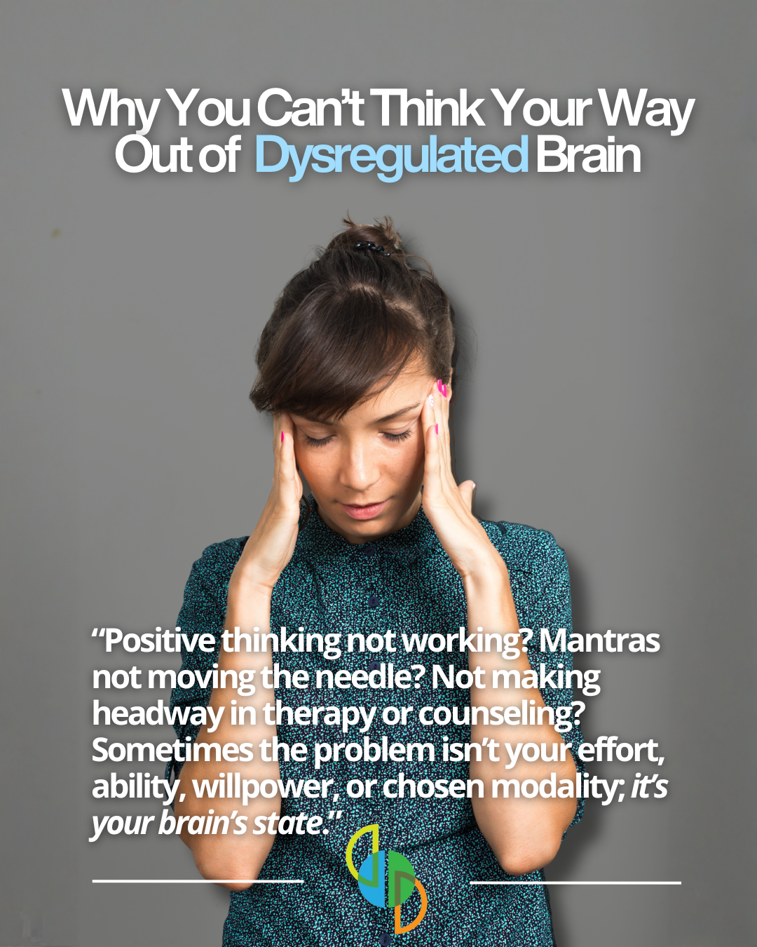 Why You Can’t Think Your Way Out of a Dysregulated Brain | CERESET